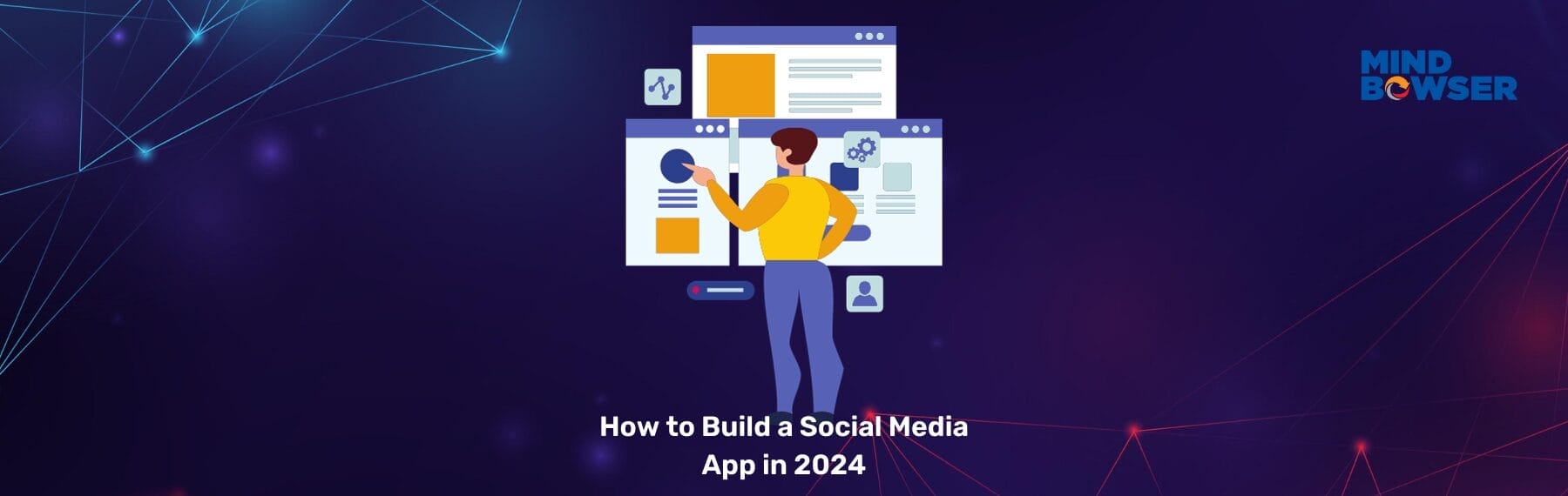 How To Build A Social Media App In 2024 | MindBowser